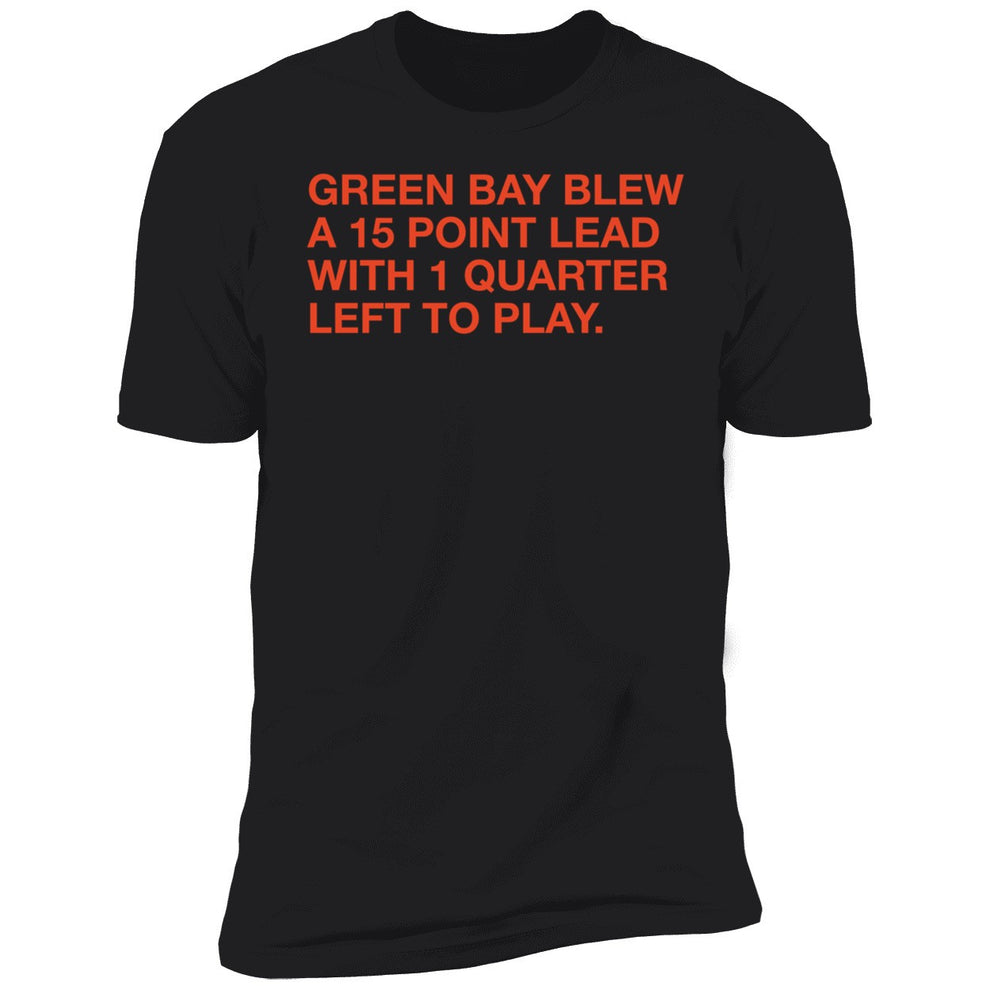 Green Bay Blew A 15 Point Lead With 1 Quarter Left To Play Shirt – TeePeepz